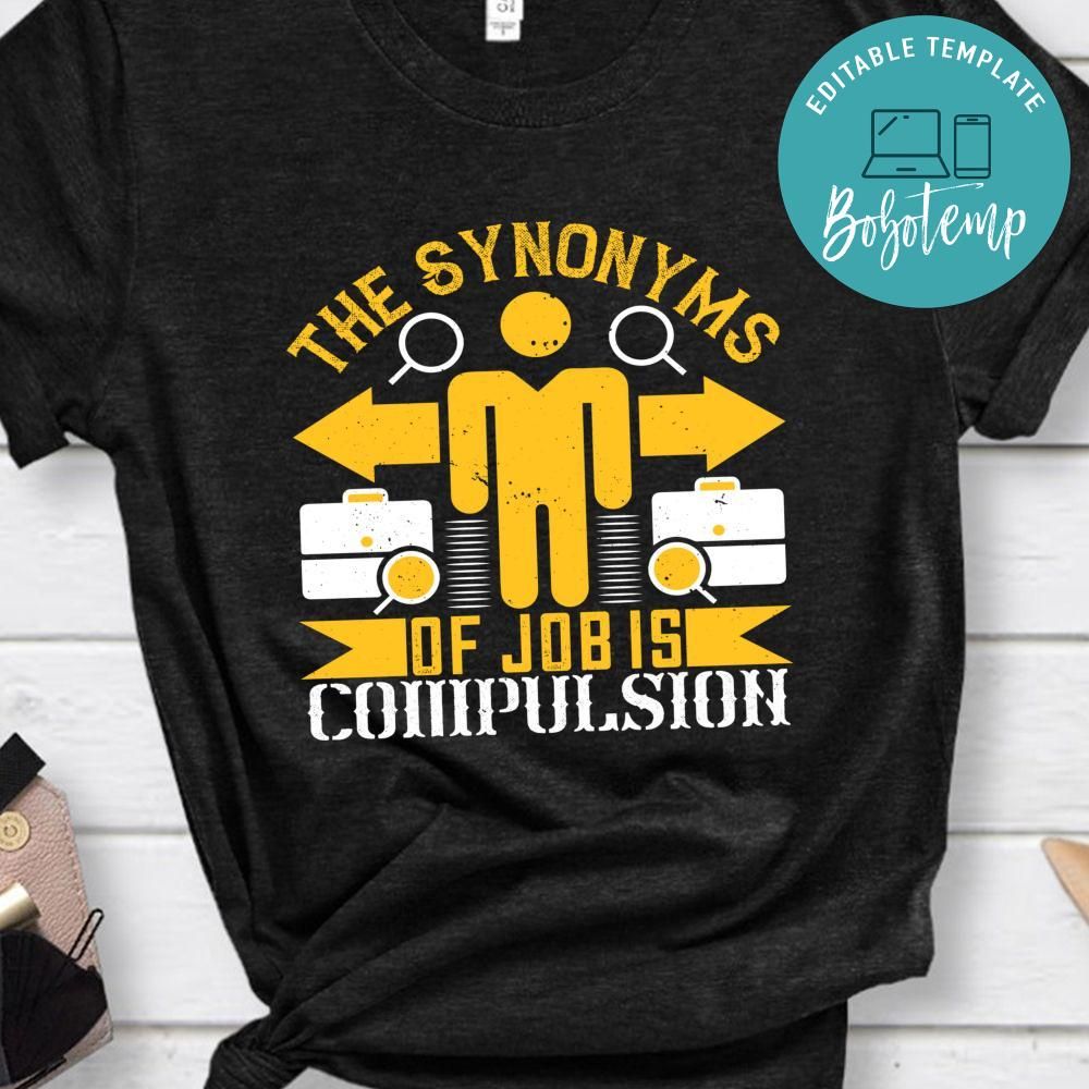 The Synonyms of Job is Compulsion T Shirt | Bobotemp