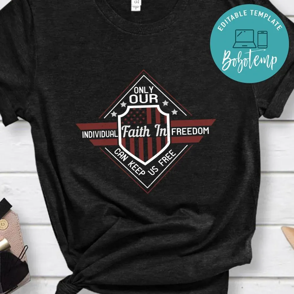 Only our individual faith in freedom can keep us free Gift Shirt | Bobotemp