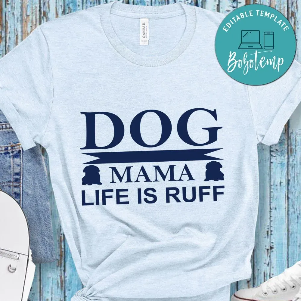 Dog Mama life is ruff Gift Shirt | Bobotemp