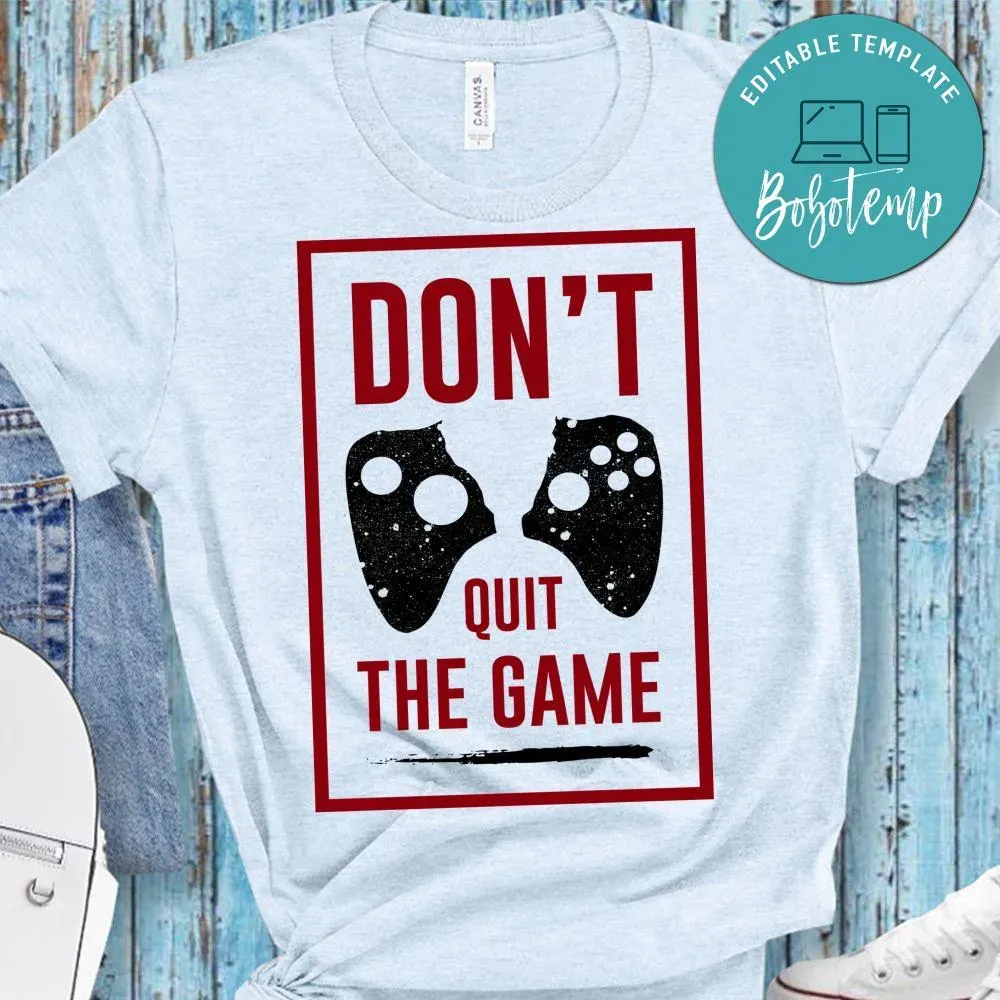 Don't quit the game Shirt | Bobotemp