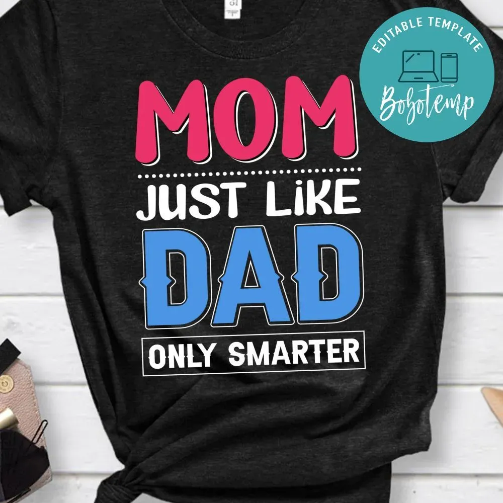 Mom Just Like Dad Only Smarter Shirts Bobotemp
