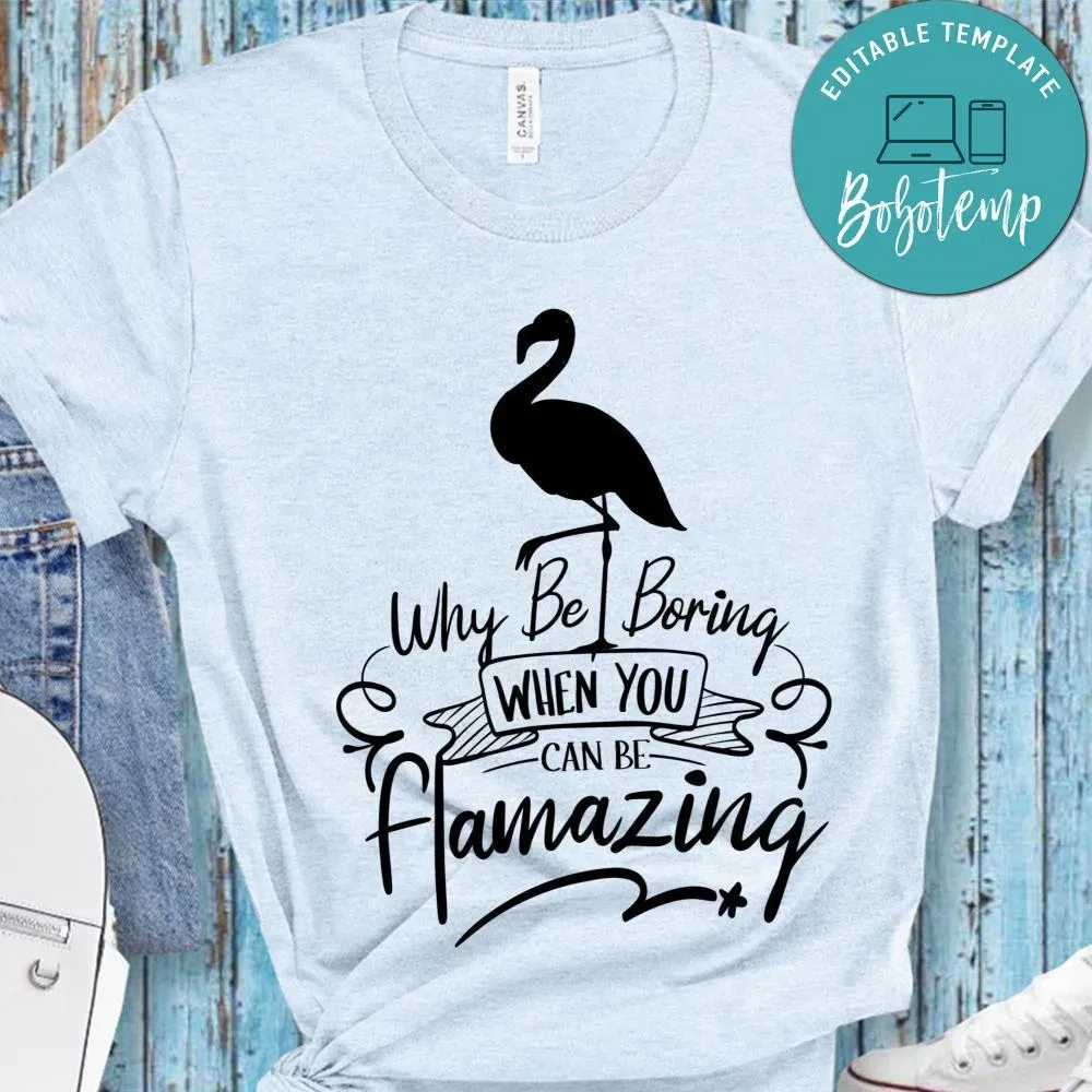 Why Be Boring When You Can Be Flamazing T-Shirt | Bobotemp