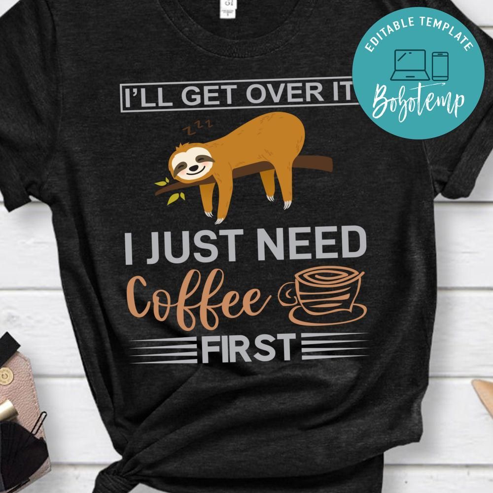I Just Need Coffee First Shirt | Bobotemp
