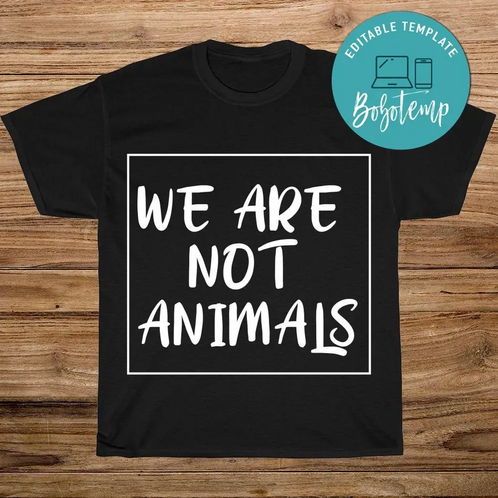 We Are Not Animals Shirt | Bobotemp