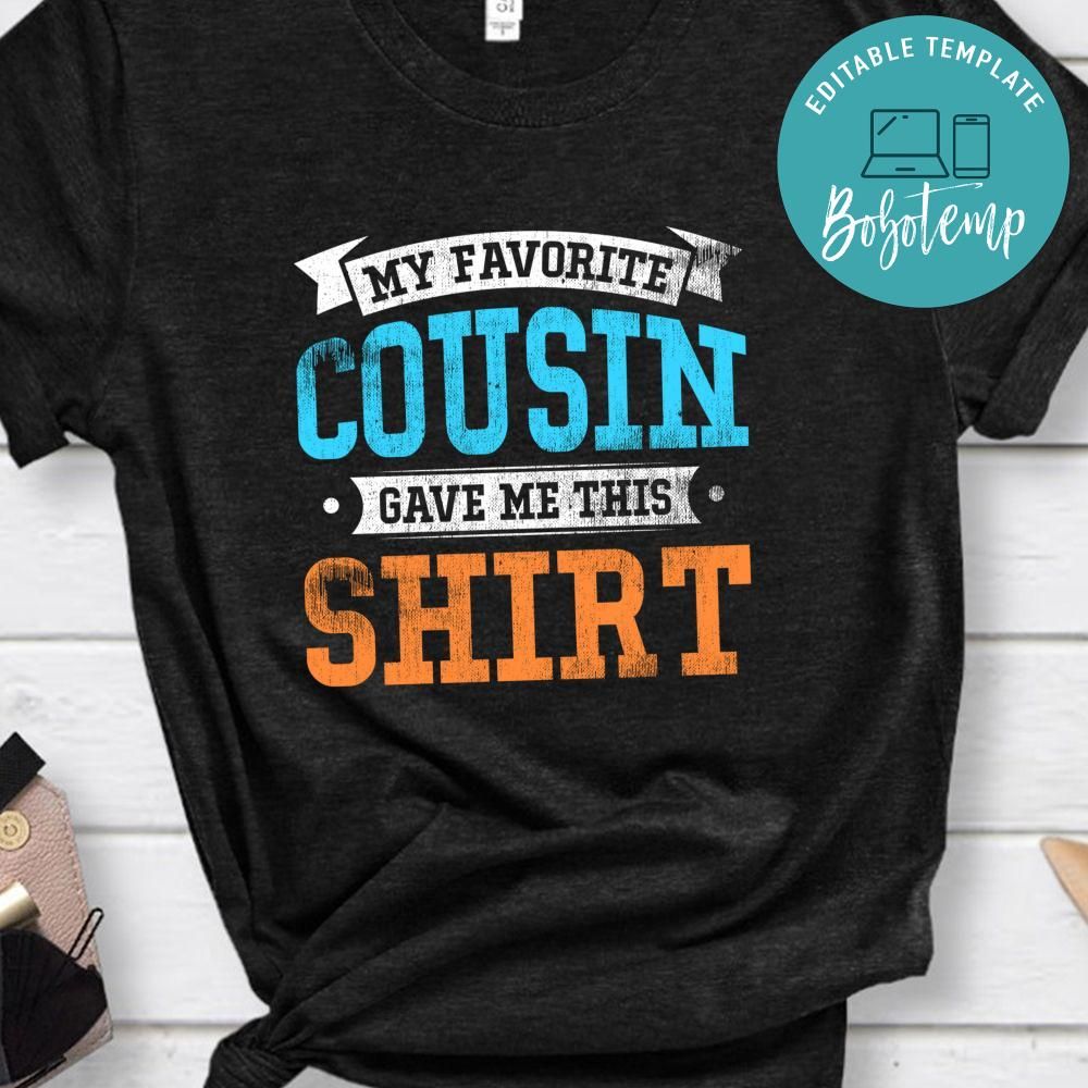 My Favorite Cousin Gave Me This Shirt - Funny Gift PNG file template | Bobotemp