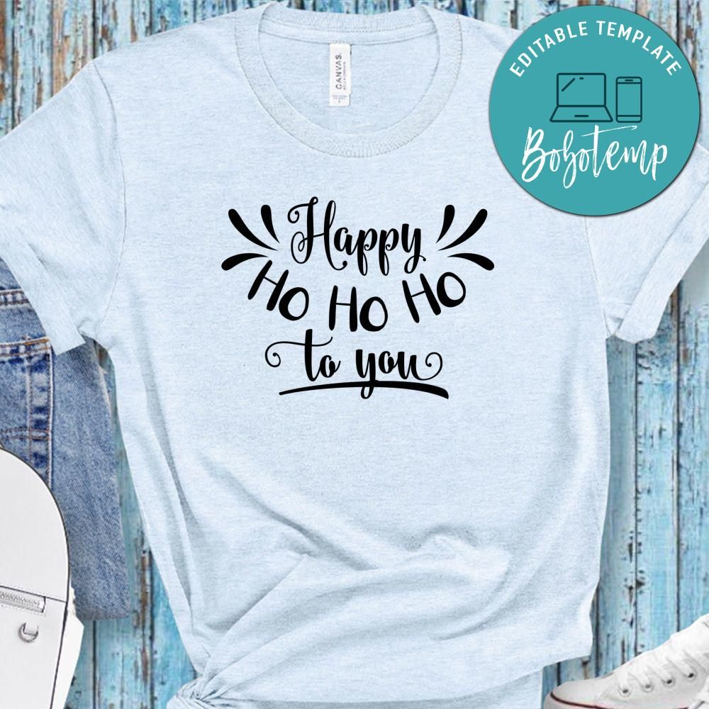 Happy Ho Ho Ho To You Shirt | Bobotemp