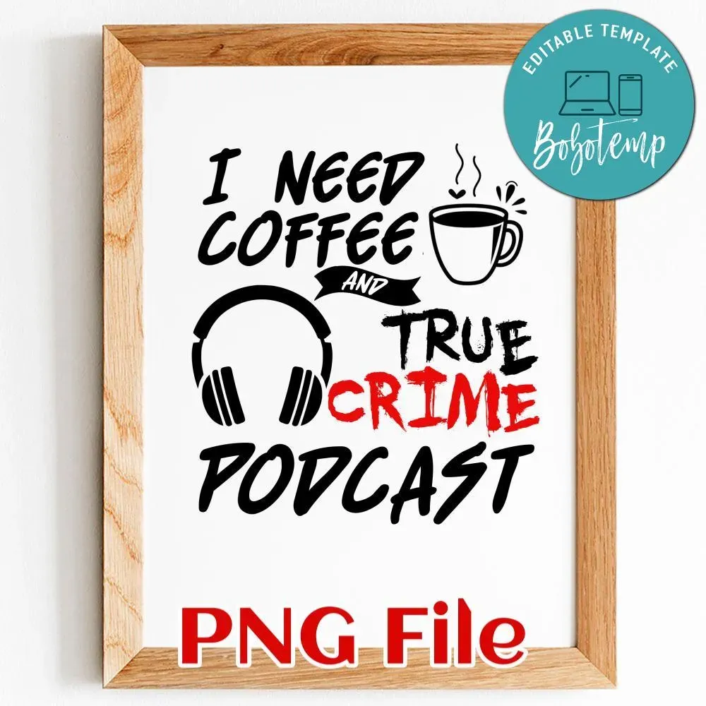 I Need Coffee And True Crime Podcast PNG file template | Bobotemp