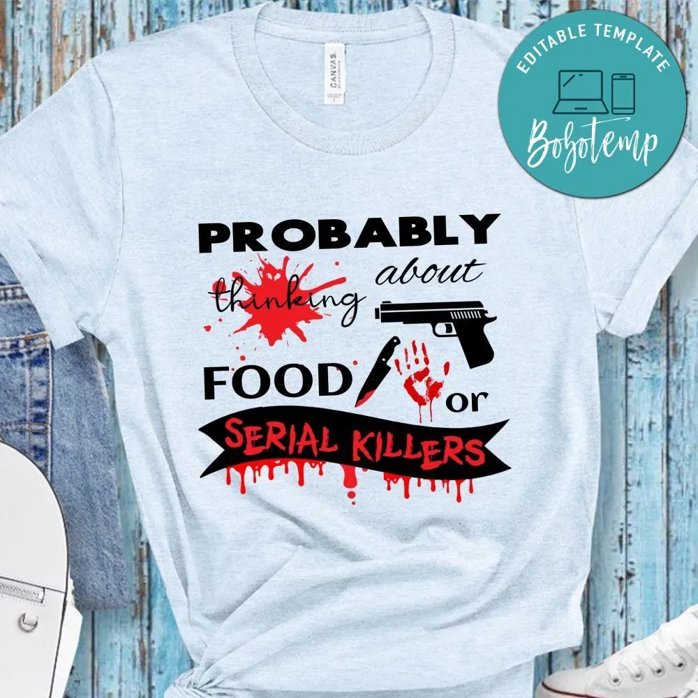 Probably Thinking About Food Or Serial Killers Shirt | Bobotemp Shop
