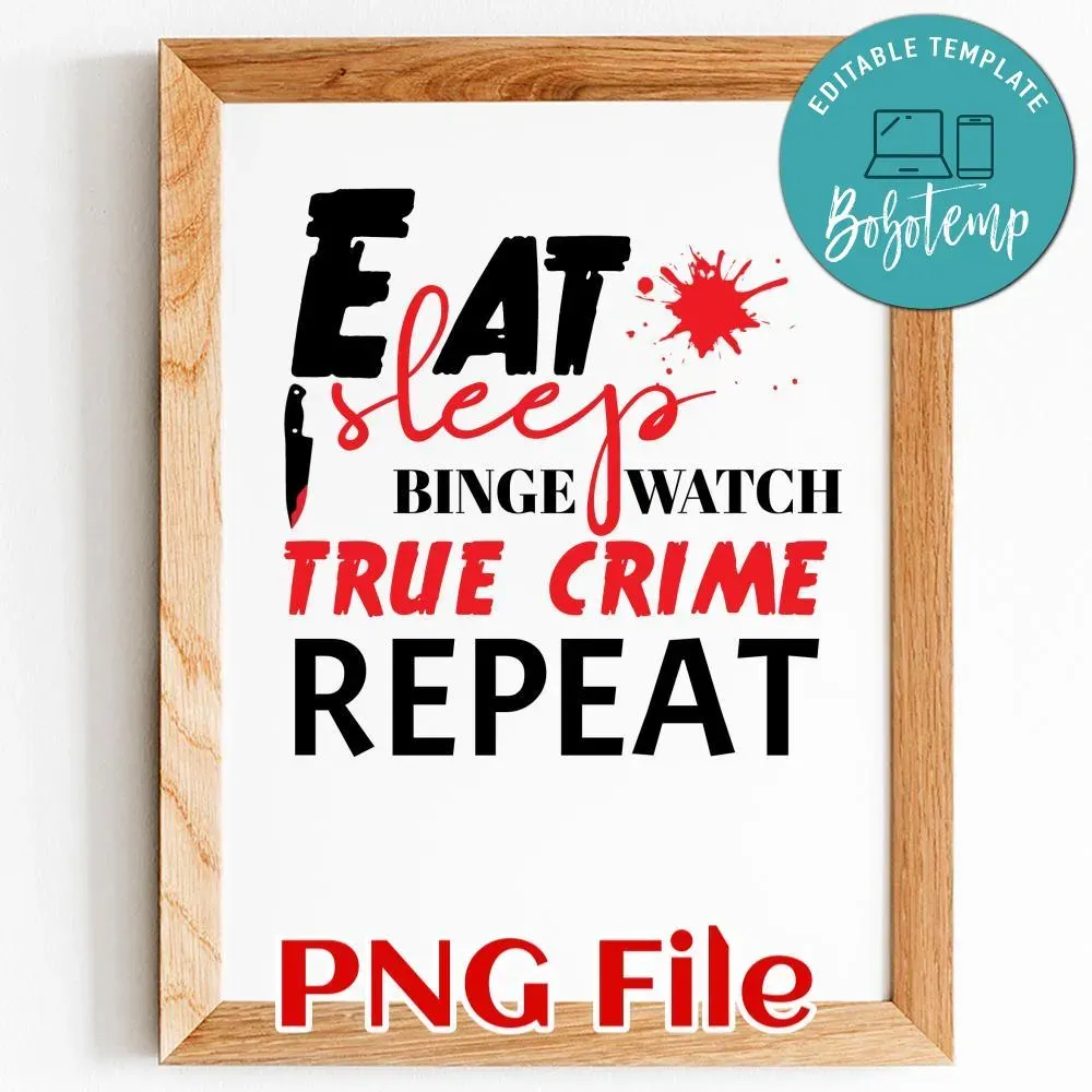 Eat Sleep Binge Watch True Crime Repeat PNG file template | Bobotemp