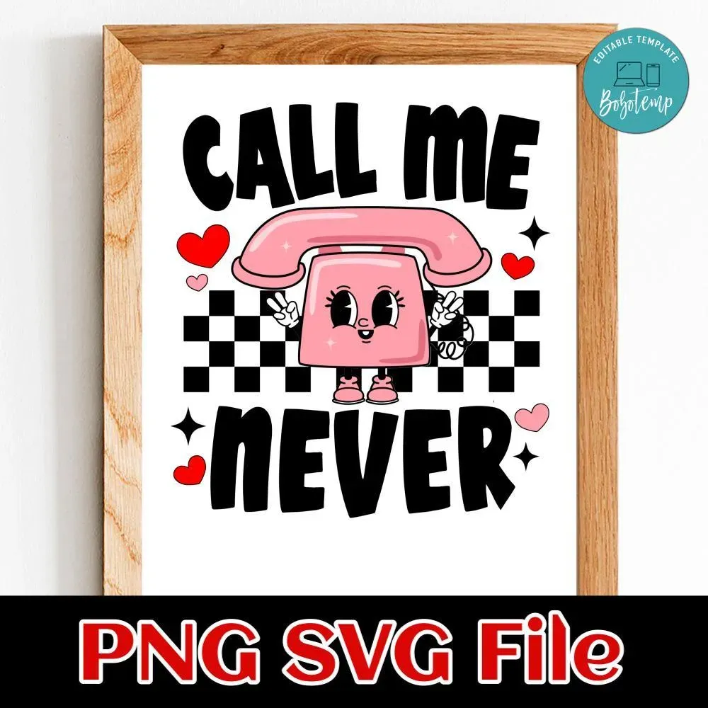 Call Me Never Happy Valentines Day PNG SVG file template | Bobotemp