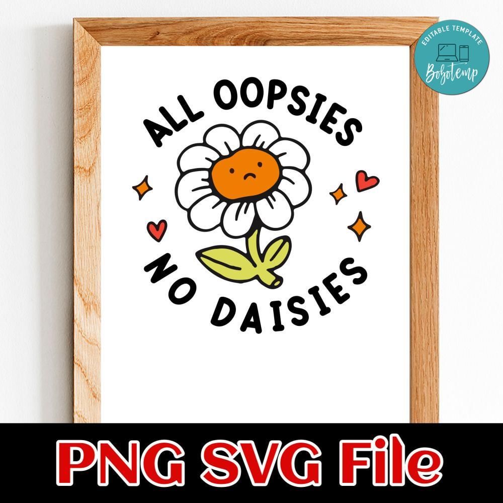 All Oopsies No Daisies PNG SVG design template | Bobotemp
